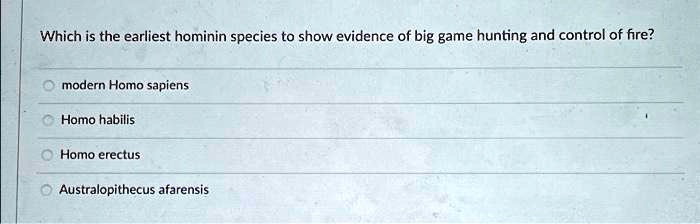 SOLVED: Which is the earliest hominin species to show evidence of big ...