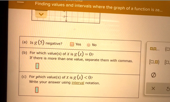 SOLVED: Finding values and intervals where 'the graph of a 'function is ze. (a) Is g (5 ...