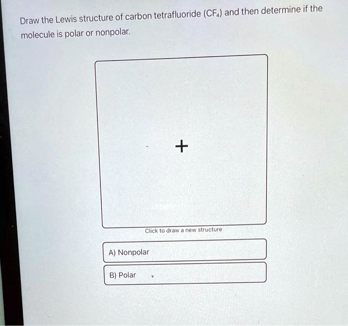 Solved Draw The Lewis Structure Of Carbon Tetrafluoride Cf4 And Then Determine If The