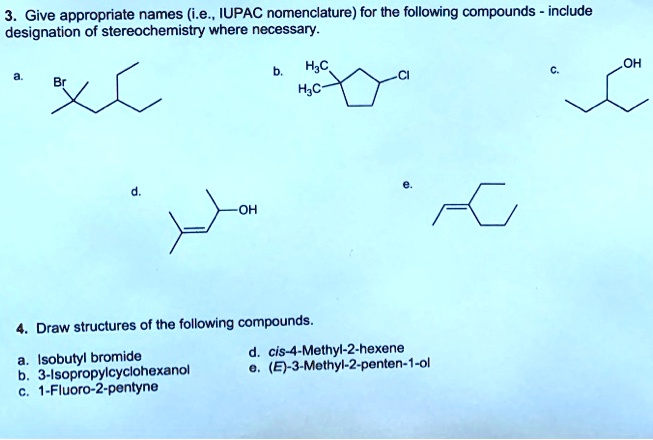 SOLVED: Give appropriate names (i.e: IUPAC nomenclature) for the following compounds, including ...