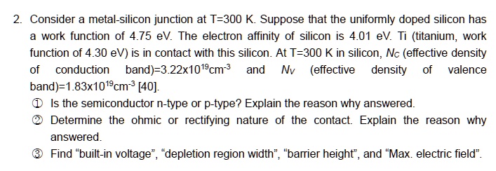 SOLVED: Consider a metal-silicon junction at T=300K. Suppose that the uniformly doped silicon ...