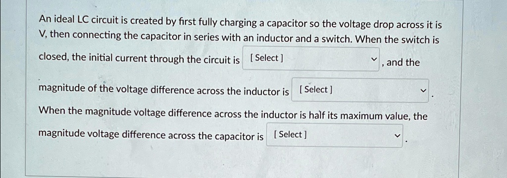 an ideal lc circuit is created by first fully charging a capacitor so ...