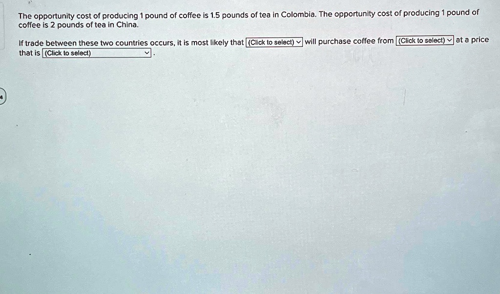The opportunity cost of producing 1 pound of coffee is 1.5 pounds of ...