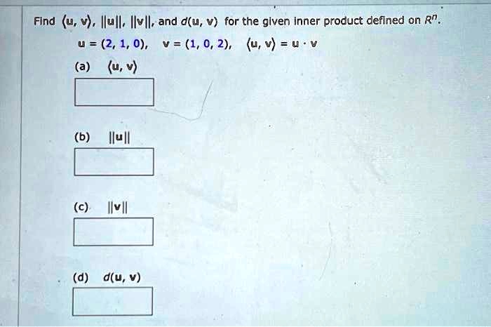 Find (u, v), ||u||, ||v||, and d(u, v) for the given inner product ...
