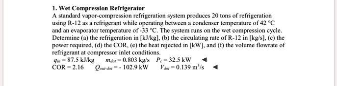 SOLVED: Wet Compression Refrigerator A standard vapor-compression refrigeration system produces ...