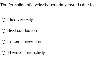 SOLVED: The formation of a velocity boundary layer is due to O Fluid viscosity O Heat conduction ...