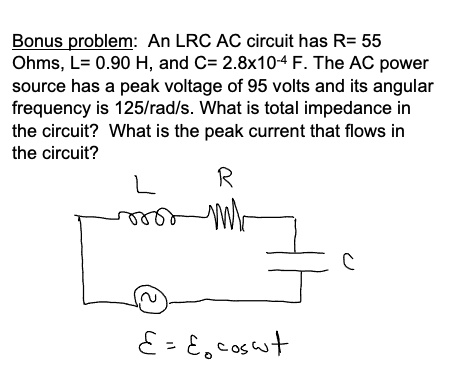 SOLVED:Bonus_problem: An LRC AC circuit has R= 55 Ohms_ L=0.90 H, and C= 2.8x10-4 F. The AC ...