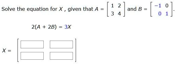 SOLVED: Solve the equation for X , given that A and B = 2(A + 2B) = 3X X