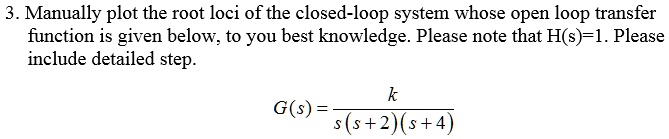 Solved 3 Manually Plot The Root Loci Of The Closed Loop System Whose 0558
