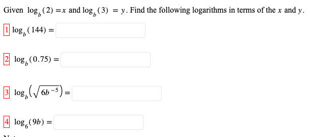SOLVED: Given logb(2)=x and logb(3)=y. Find the following logarithms in terms of the x and y. 1 ...