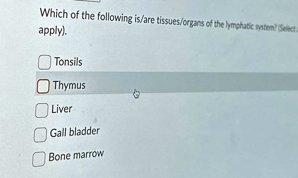SOLVED: Which of the following is/are tissues/organs of the lymphatic ...