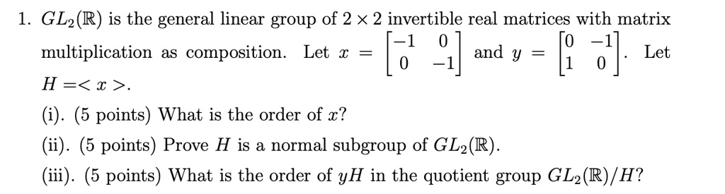 GL2(R) is the general linear group of 2 X 2 invertible real matrices with matrix multiplication ...