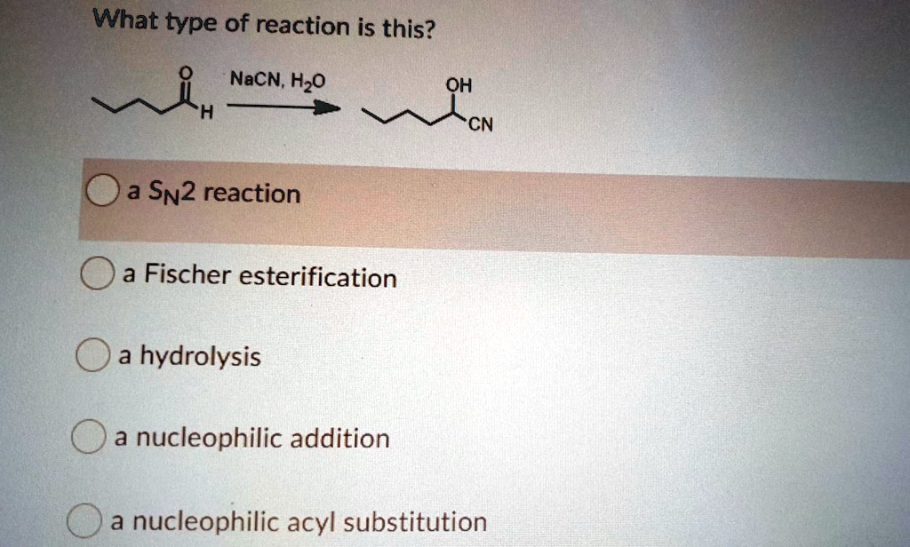 SOLVED: What type of reaction is this? NaCN, HzO OH CN a SN2 reaction ...