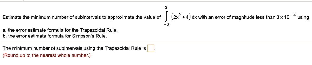 SOLVED: Estimate the minimum number of subintervals to approximate the value of (2x +4) dx with ...