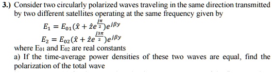 SOLVED: Consider two circularly polarized waves traveling in the same ...