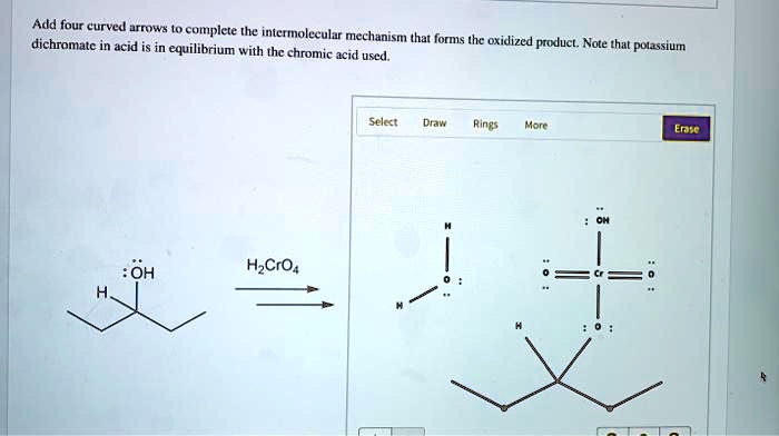 SOLVED: Add four curved arrows complete the intermolecular dichromate ...