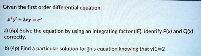 SOLVED:Given the first order differential equation xly +2xy = e* a) (6p ...