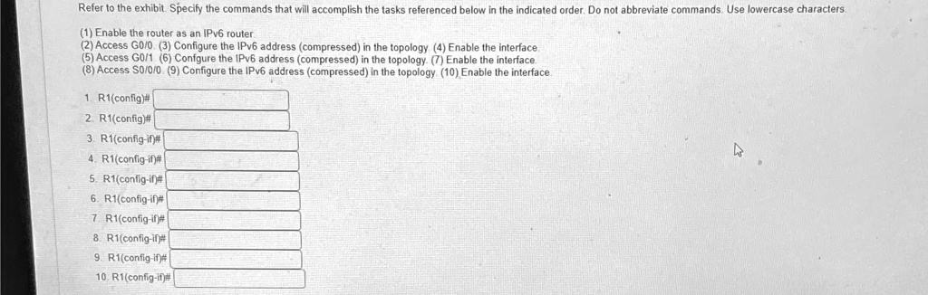 Refer to the exhibit. Specify the commands that will accomplish the tasks referenced below in ...