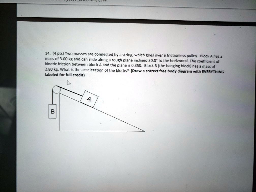 14 4 pts two masses are connected by a string which goes over a frictionless pulley block a has ...
