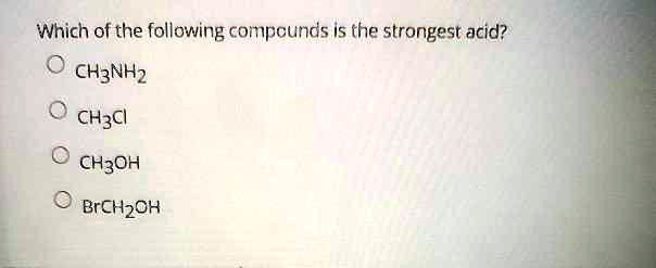 SOLVED: Which of the following compounds is the strongest acid? CH3NH2 ...