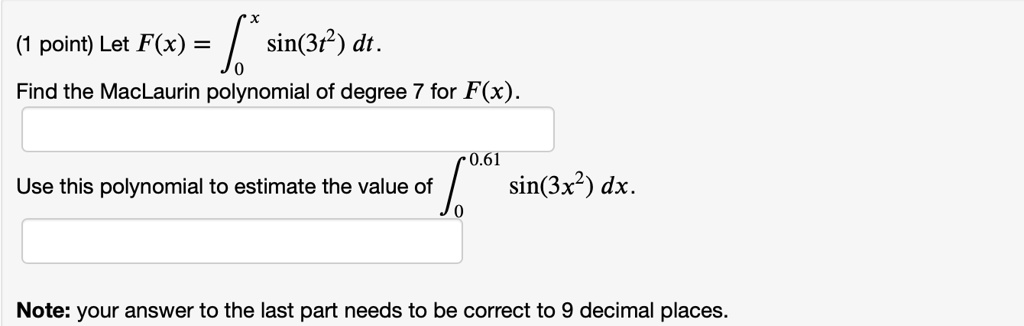 SOLVED: point) Let F(x) sin(3t2) dt . Find the MacLaurin polynomial of degree 7 for F(x)- 0.61 ...