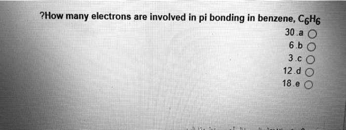 SOLVED: ?How many electrons are involved in pi bonding in benzene, CsHs ...