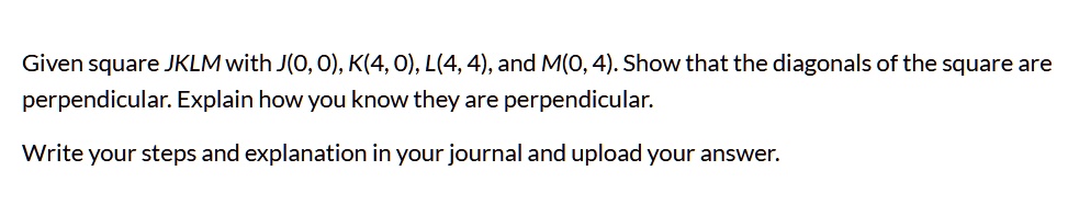 SOLVED: Given square JKLM with J(0, 0), K(4, 0), L(4, 4), and M(0, 4). Show that the diagonals ...