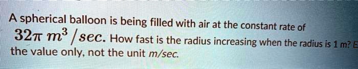 A spherical balloon is being filled with air at the constant...