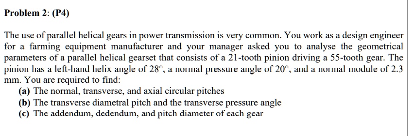 SOLVED: Problem 2: (P4) The use of parallel helical gears in power ...