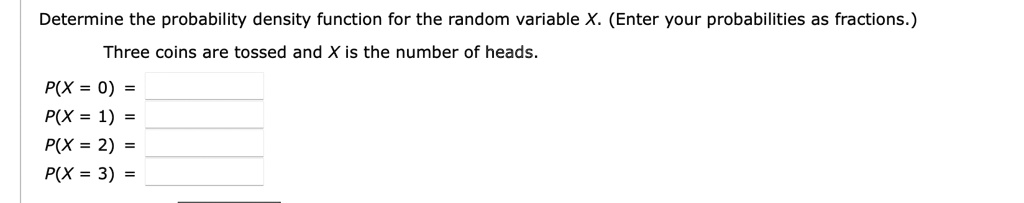 SOLVED: Determine the probability density function for the random variable X. (Enter your ...
