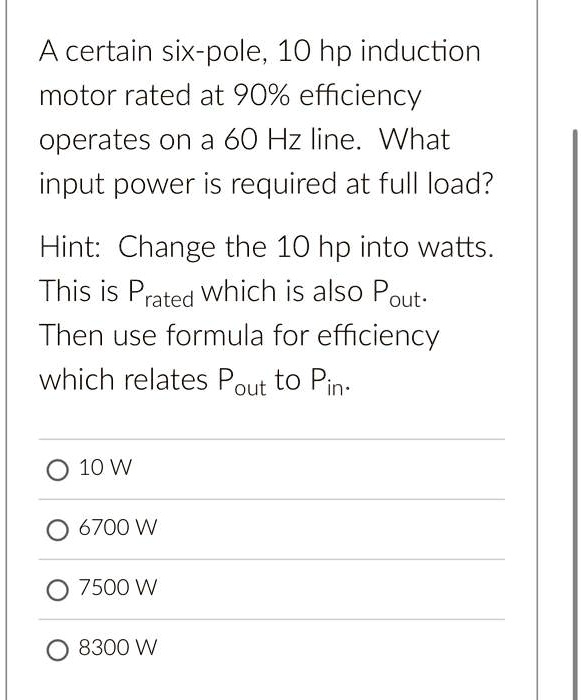 SOLVED: A certain six-pole,10 hp induction motor rated at 90% ...