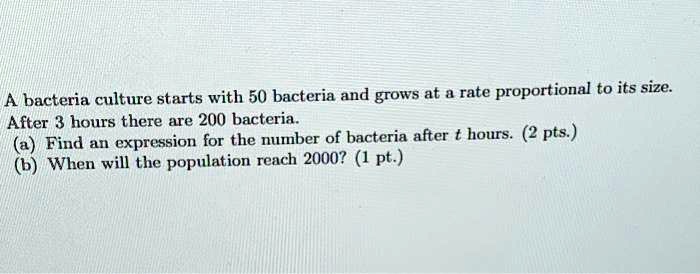 SOLVED: A bacteria culture starts with 50 bacteria and grows at # rate ...