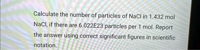 SOLVED: Calculate the number of particles of NaCl in 1.432 mol NaCl, if ...
