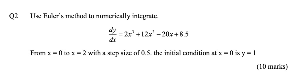 SOLVED:Use Euler's method to numerically integrate Q2 2x' +12x2 _ 20x+8 ...