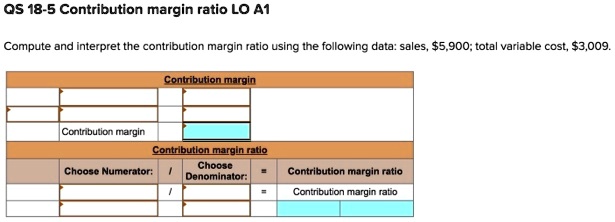 SOLVED: QS 18-5 Contribution margin ratio LO A1 Contribution margin Contribution margin ...