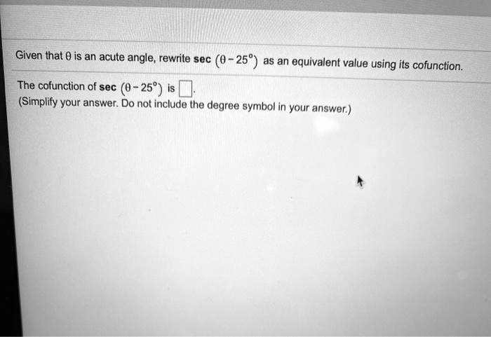 SOLVED: Given that 0 is an acute angle, rewrite sec 250 as an ...