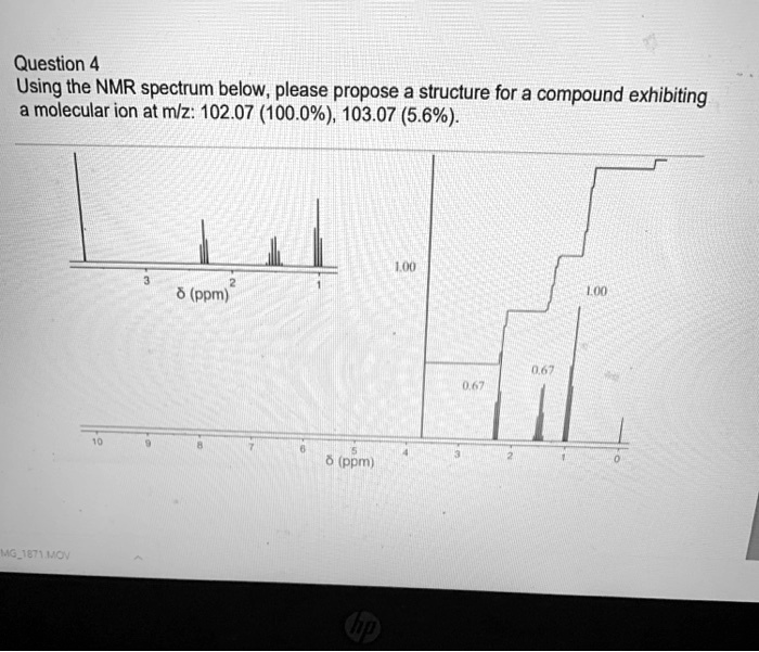 SOLVED: Question 4 Using the NMR spectrum below, please propose a ... SOLVED: Question 4 Using the NMR spectrum below, please propose a ...