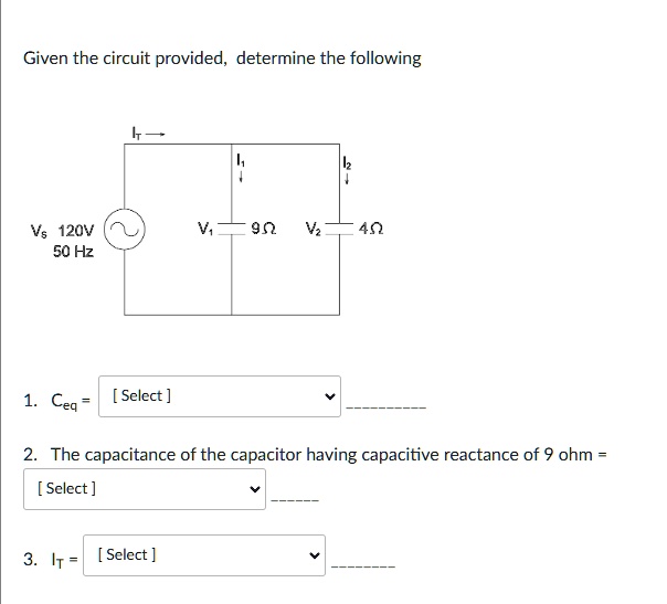 SOLVED: Given the circuit provided, determine the following Vs120V 50 Hz V, V2 40 1. [Select] 2 ...