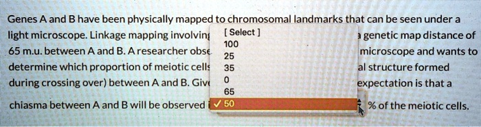 SOLVED: Genes A and B have been physically mapped to chromosomal ...