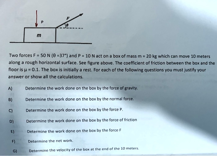 Two forces F = 50 N (? = 37°) and P = 10 N act on a box of mass m = 20 ...