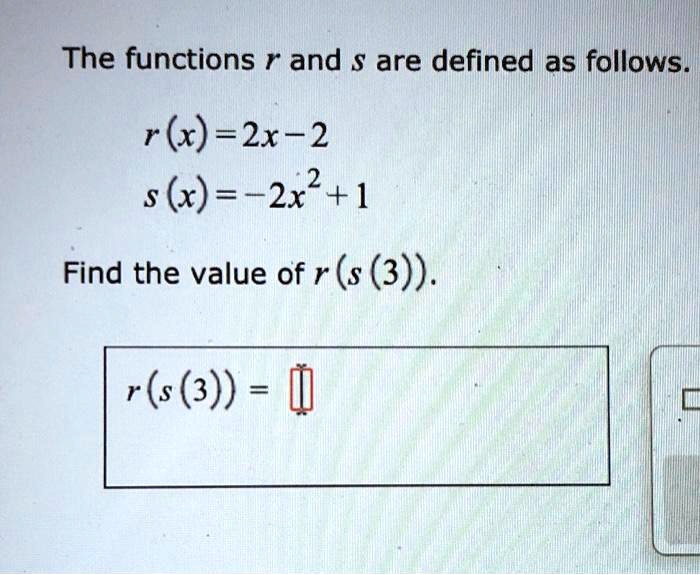 SOLVED: The functions r and are defined as follows: r (x)=2x-2 2 S (x) =-2x +1 Find the value of ...