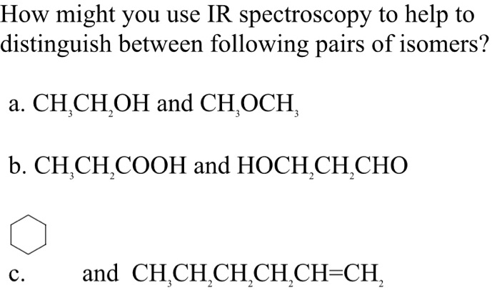 SOLVED: How might you use IR spectroscopy to help distinguish between the following pairs of ...