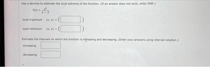 SOLVED: Texts: Use Desmos to estimate the local extrema of the function. If an answer does not ...
