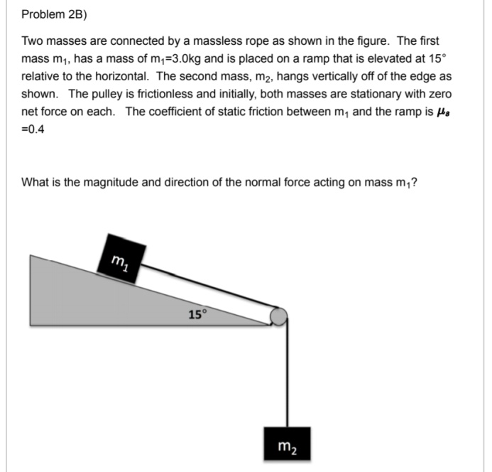 SOLVED: Problem 2B) Two masses are connected by a massless rope as ...