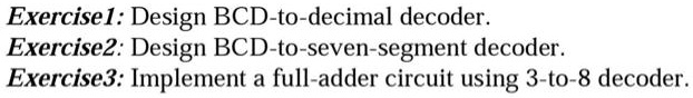 SOLVED: Exercise 1: Design BCD-to-decimal decoder Exercise 2: Design ... SOLVED: Exercise 1: Design BCD-to-decimal decoder Exercise 2: Design ...