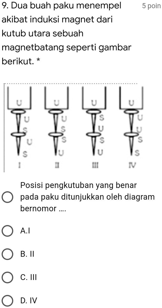 SOLVED: HELP MEEEEE PLEASEEE :O 9.Dua buah paku menempel akibat induksi ...