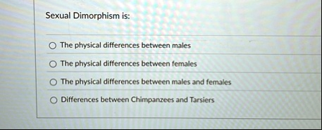 sexual dimorphism is the physical differences between males the ...