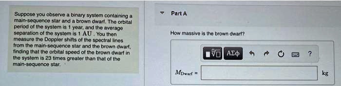 Solved Suppose You Observe A Binary System Containing A Main Sequence Star And A Brown Dwarf