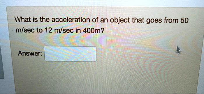 what is the acceleration of an object that goes from 50 msec to 12 msec ...