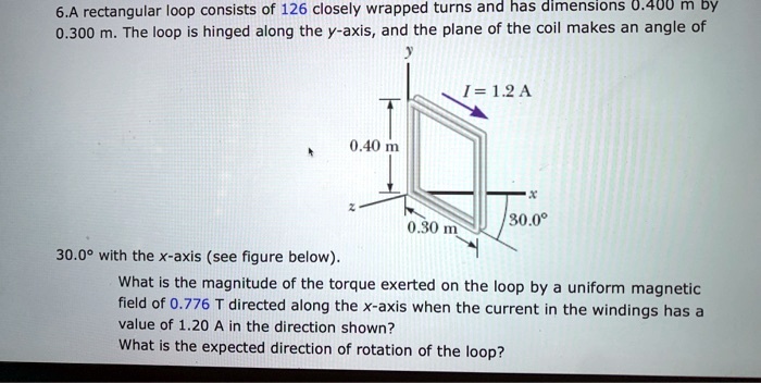 SOLVED: 6.A rectangular loop consists of 126 closely wrapped turns and has dimensions U.4UU m DY ...